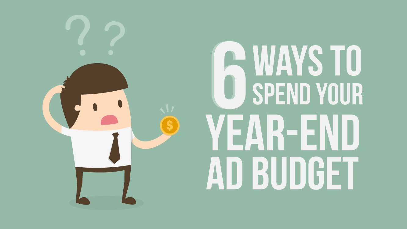 6 Ways to Spend Your Year-End Ad Budget